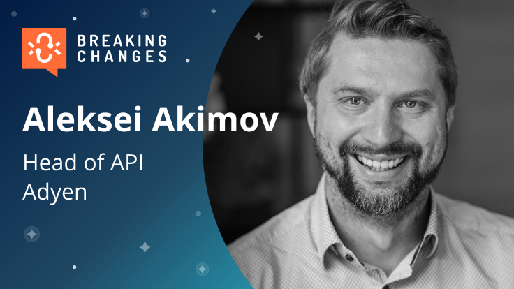 Aleksei Akimov, Head of API, Adyen | Postman