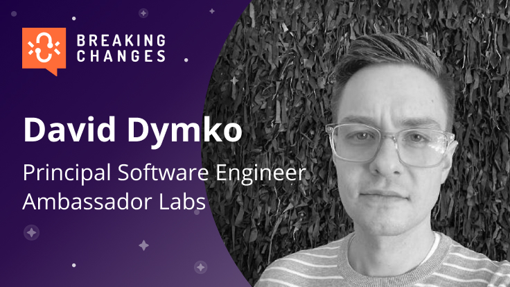 David Dymko, Principal Software Engineer, Ambassador Labs | Postman