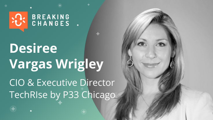 Desiree Vargas Wrigley, CIO & Executive Director, TechRise by P33 ...