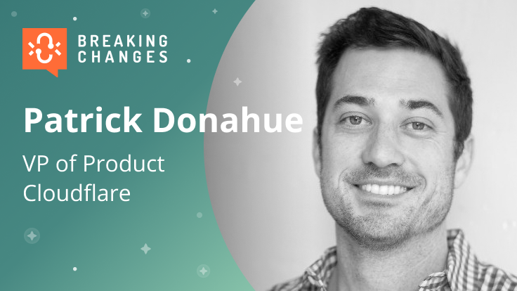 Patrick Donahue, VP of Product, Cloudflare | Postman
