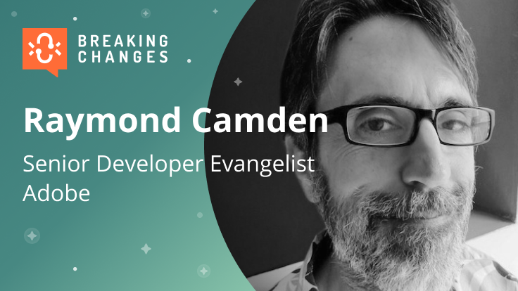 Raymond Camden, Senior Developer Evangelist, Adobe | Postman