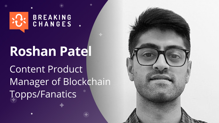 Roshan Patel, Content Product Manager of Blockchain, Topps/Fanatics | Postman