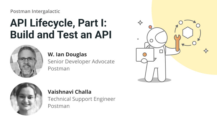 Api Lifecycle Part 1 Build And Test An Api Postman Intergalactic